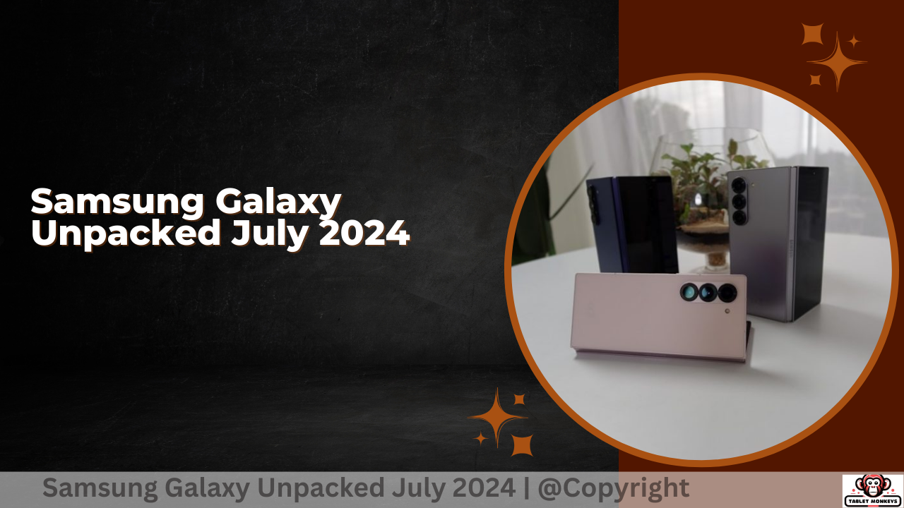 Samsung Galaxy Unpacked July 2024 [What’s Coming?]